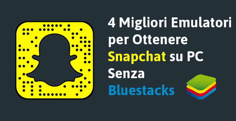 4 migliori emulatori per ottenere Snapchat su PC senza Bluestacks