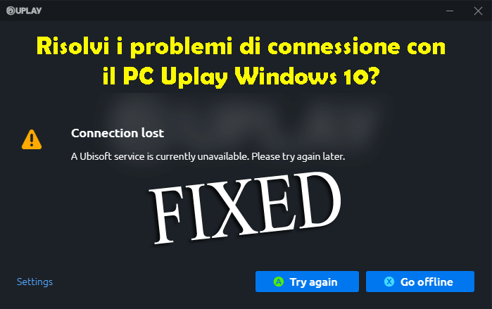 Risolvi i problemi di connessione con il PC Uplay Windows 10? [FACILE VIE]